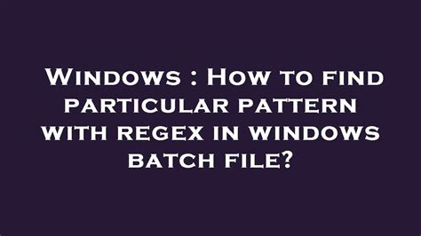 Windows How To Find Particular Pattern With Regex In Windows Batch File Youtube