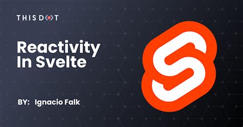 Reactivity In Svelte This Dot Labs