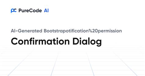 Build Great Bootstrapotification Permission Confirmation Dialog Components Faster Using Ai Tools