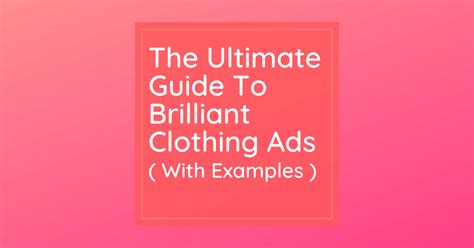 The Ultimate Guide To Brilliant Clothing Ads With Examples