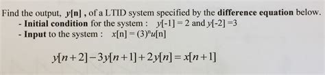 solved find the output y[n] of a ltid system specified by