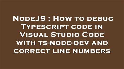 NodeJS How To Debug Typescript Code In Visual Studio Code With Ts Node Dev And Correct Line