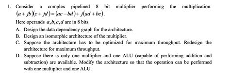 solved 1 consider a complex pipelined 8 bit multiplier
