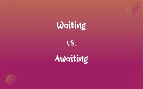 Waiting Vs Awaiting Whats The Difference
