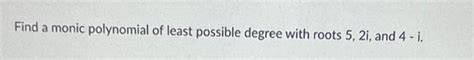Solved Find A Monic Polynomial Of Least Possible Degree With