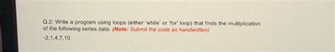 Solved Q2 Write A Program Using Loops Either While Or