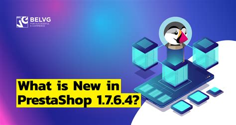 what is new in prestashop 1 7 6 4 belvg blog