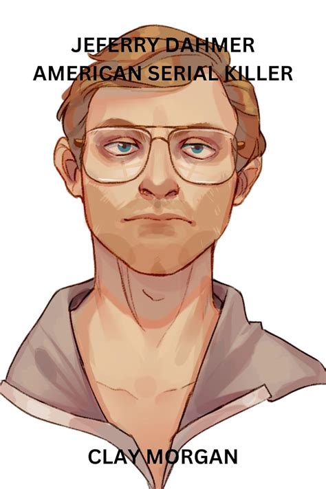 Jeffrey Dahmer American Serial Killer Ebook Morgan Clay Amazon