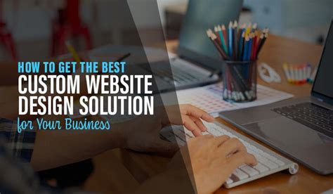 Best Custom Website Design Solutions For Your Business