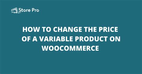 How To Change The Price Of A Variable Product On Woocommerce Storepro