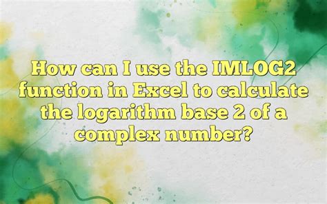 How Can I Use The Imlog2 Function In Excel To Calculate The Logarithm Base 2 Of A Complex Number