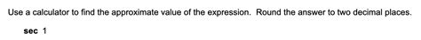 Solved Use A Calculator To Find The Approximate Value Of The Chegg