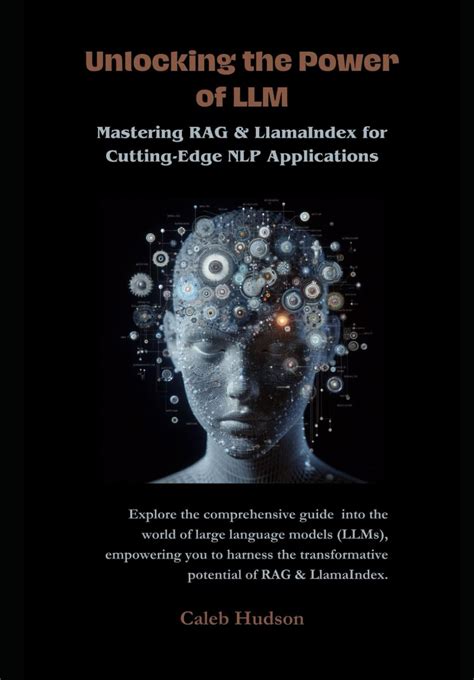 Unlocking The Power Of Llm Mastering Rag And Llamaindex For Cutting Edge