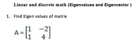 Solved Find Eigen Values Of Matrix A 1 2 1 4