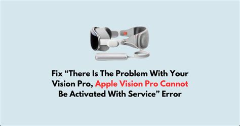 How To Fix There Is The Problem With Your Vision Pro Apple Vision Pro Cannot Be Activated With