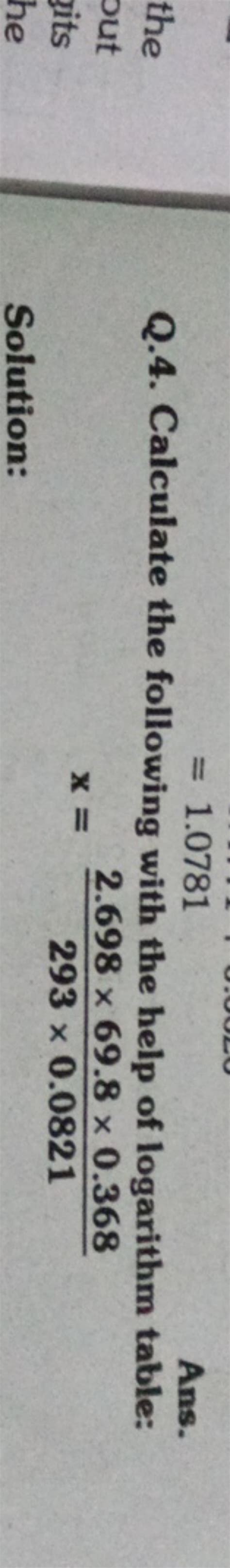 1 0781ans Q 4 Calculate The Following With The Help Of Logarithm Tab