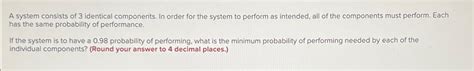 Solved A System Consists Of Identical Components In Chegg