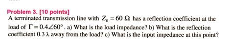 Solved Problem 3 10 Points A Terminated Transmission Line With Zl