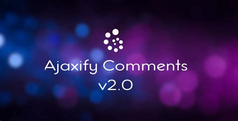 ajaxify comments 2 0 is released featuring an admin refresh and a new