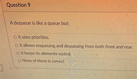 Solved Question 9a Dequeue Is Like A Queue Butit Uses