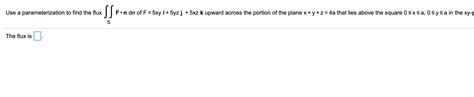 Solved Use A Parameterization To Find The Flux SS Fondo Of F Chegg