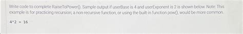 solved write code to complete raisetopower0 ﻿sample output