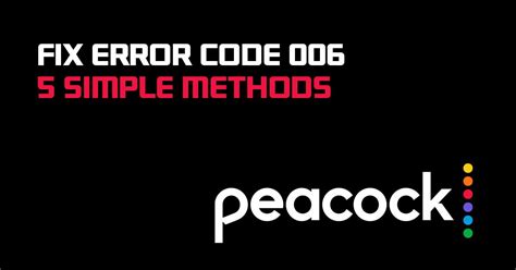 Fix Peacock Error Code 006 5 Quick Methods Nerd Techy
