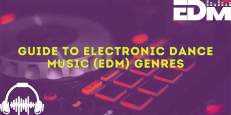 A Guide To Electronic Dance Music Edm Genres