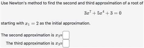 solved use newton s method to find the second and third
