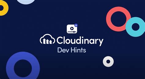 Learn How To Work With Images And Videos At Scale With Cloudinary Dev Hints