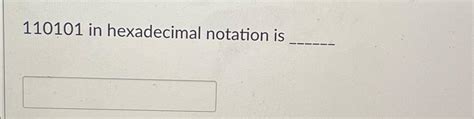 Solved 110101 ﻿in Hexadecimal Notation Is