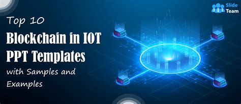 top 10 blockchain in iot ppt templates with samples and examples