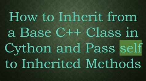 How To Inherit From A Base C Class In Cython And Pass Self To