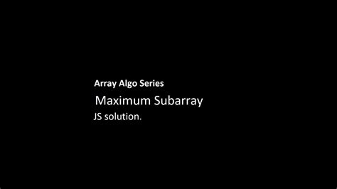 Maximum Sub Array Array Algo 5 Youtube