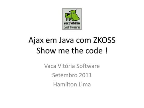 Ajax Em Java Com Zkoss Show Me The Code Ppt