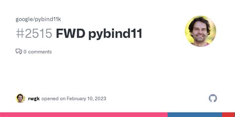 FWD Pybind11 Issue 2515 Google Pybind11k GitHub
