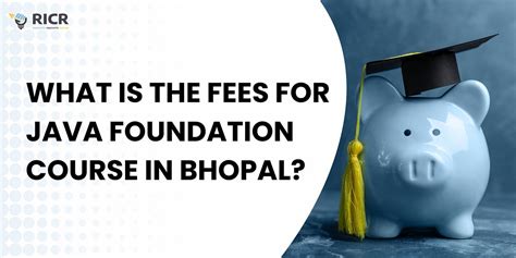 What Is The Fees For Java Foundation Course In Bhopal By Ricrbhopal