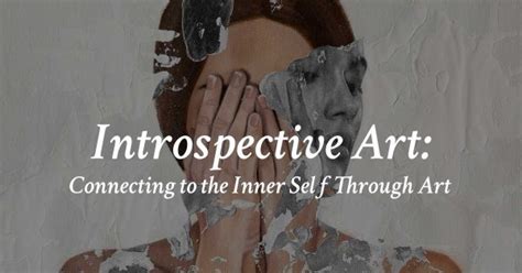 Introspective Art Connecting To The Inner Self Through Art