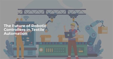 The Future Of Robotic Controllers In Textile Automation