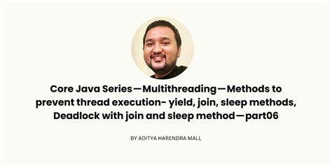 Core Java Series — Multithreading — Methods To Prevent Thread Execution