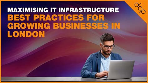 Maximising It Infrastructure Best Practices For Growing Businesses In London