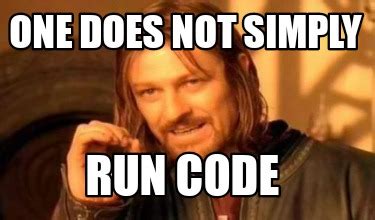 Meme Creator Funny One Does Not Simply Run Code Meme Generator At MemeCreator Org