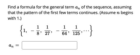 SOLVED: Find a formula for the general term an of the sequence, assuming that the pattern of the ...