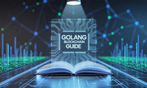 exploring golang blockchain a comprehensive guide to building secure