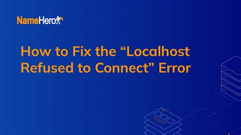 How To Fix The Localhost Refused To Connect Error