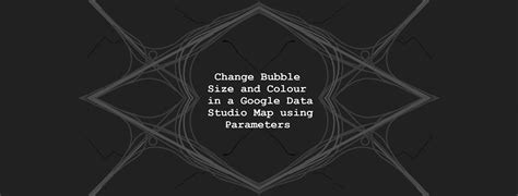 Change Bubble Size And Colour In A Google Data Studio Map Using Parameters