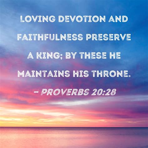 Proverbs 2028 Loving Devotion And Faithfulness Preserve A King By