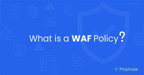 What Is A Waf Policy Prophaze Learning Center