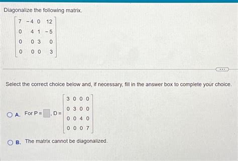 solved diagonalize the following matrix 7 4 0 12 0 4 1 5