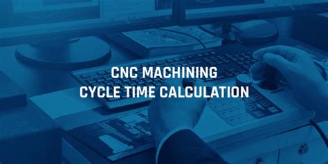 Cnc Machining Cycle Time Calculation All You Need To Know